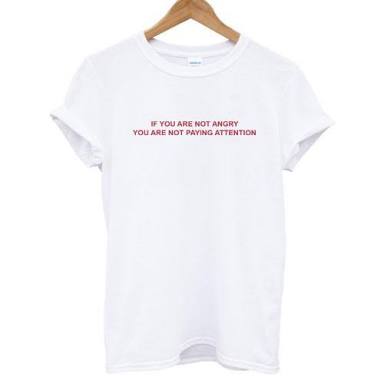 If You Are Not Angry Quote T-Shirt – bigboze.com