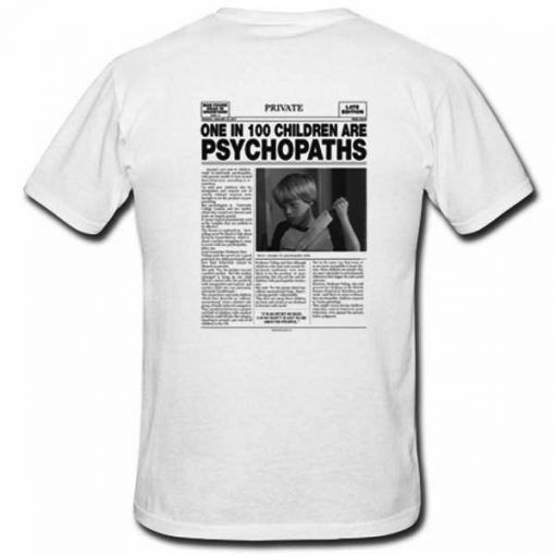 One In 100 Children Are Psychopaths T-Shirt – bigboze.com