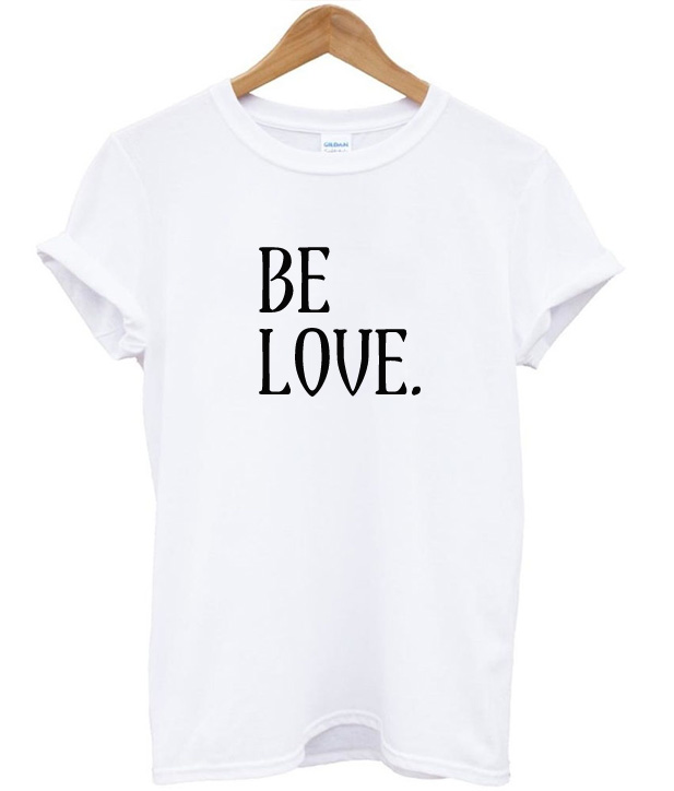 Be Love T-Shirt – bigboze.com