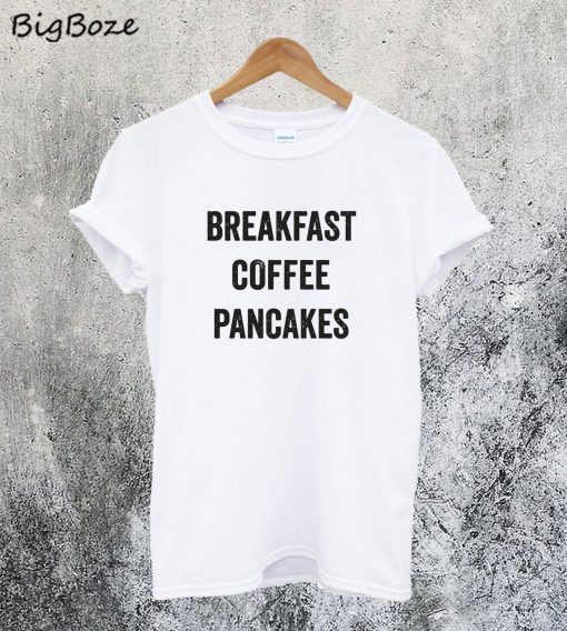 Breakfast Coffee Pancakes T-Shirt – bigboze.com